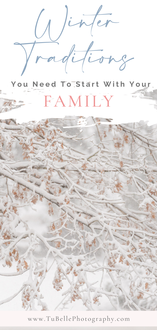 Winter Traditions You Need To Start With Your Family - TuBelle Photography